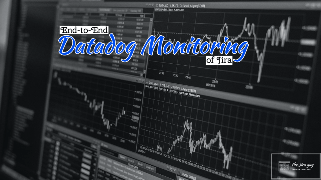 End-to-End Datadog Monitoring of Jira – The Jira Guy